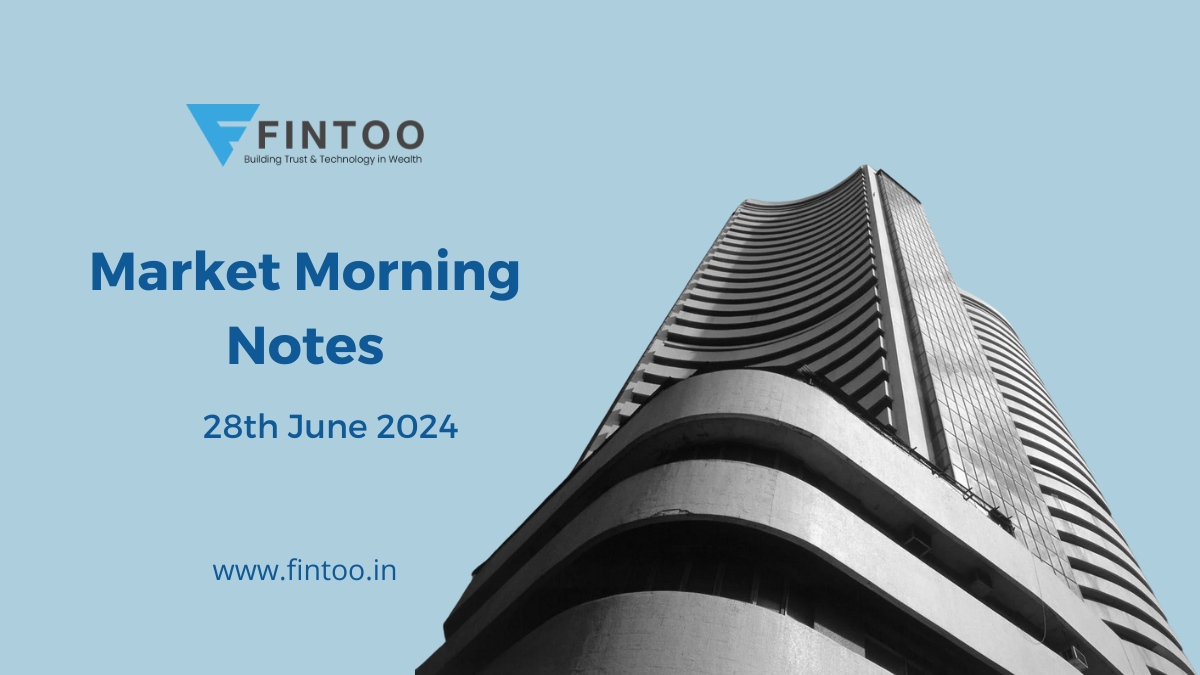 Market Morning Notes For 28th June 2024 - Fintoo Blog