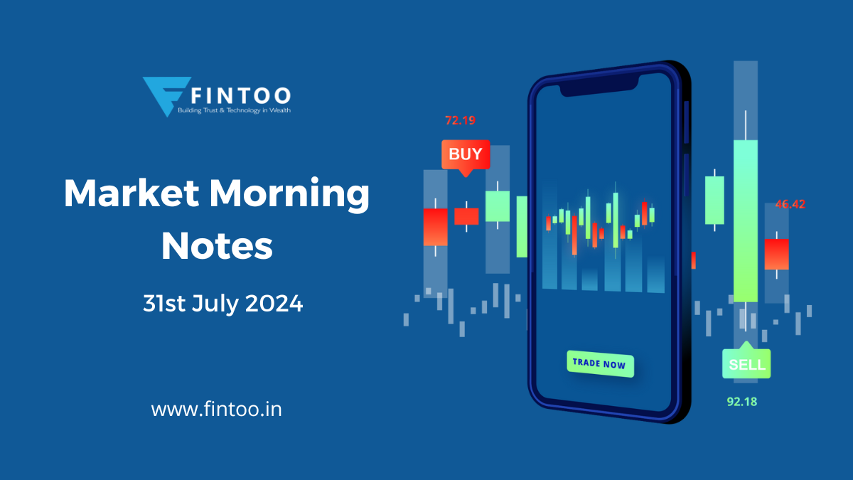 Market Morning Notes 31st July 2024 - Fintoo Blog